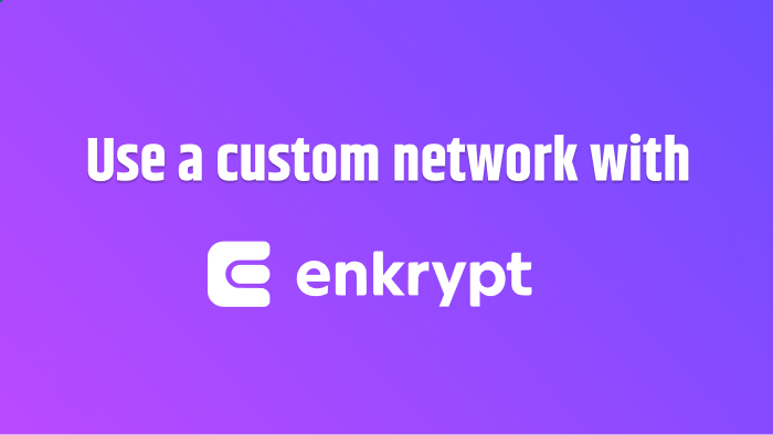 Use a custom network with Enkrypt web3 wallet